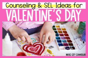 Valentine's Day Counseling & SEL Ideas - Music City Counselor