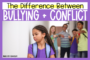 How to Teach Students the Difference Between Bullying and Conflict ...