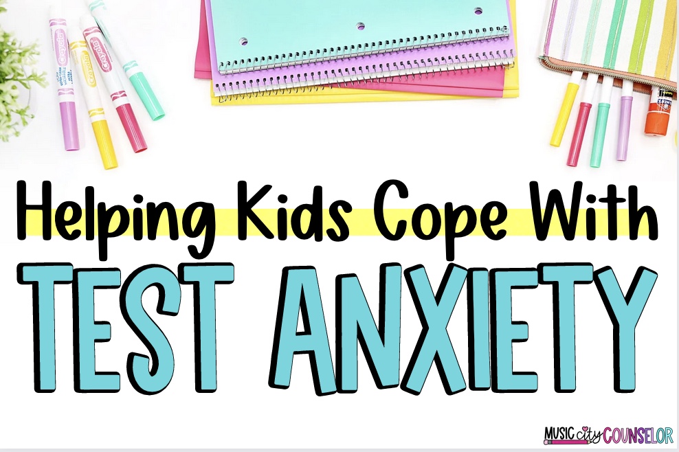 Helping Elementary Students Cope with Test Anxiety - Music City Counselor